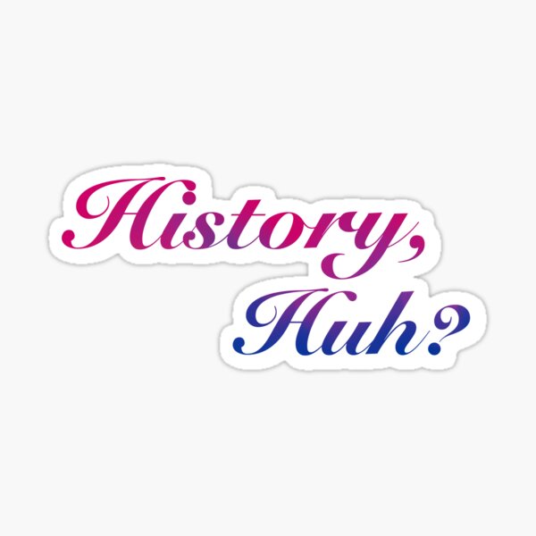 "History, huh? Bi pride" Sticker for Sale by AngieRsArt | Redbubble