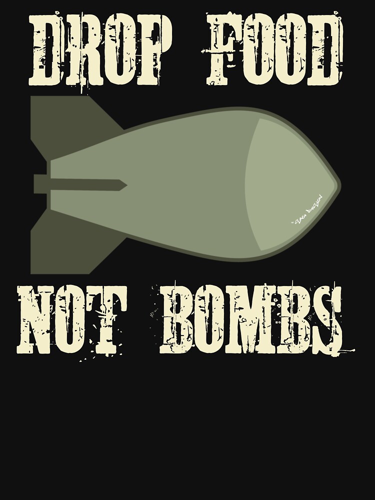 "Drop Food Not Bombs Stop the War Protest" T-shirt for Sale by Sago ...