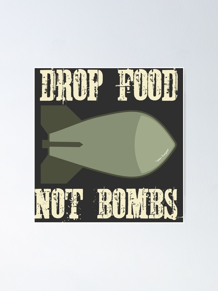 "Drop Food Not Bombs Stop the War Protest" Poster by Sago-Design ...