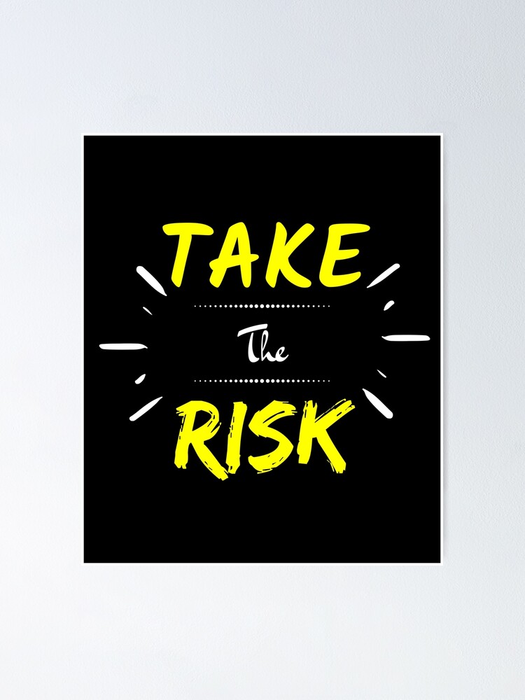 "TAKE THE RISK | WORTH THE RISK | RISKS MAKES YOU BRAVE | TAKE RISKS ...