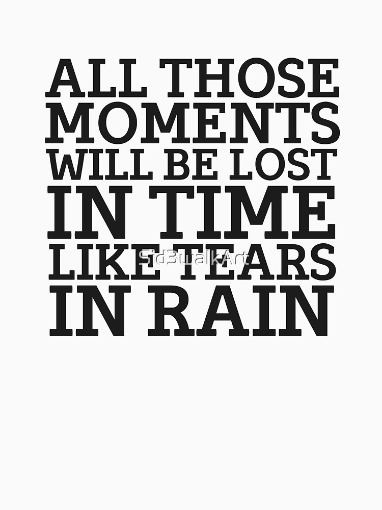 "Tears In Rain Blade Runner Cool Quote Movie Sci Fi" T-shirt for Sale ...