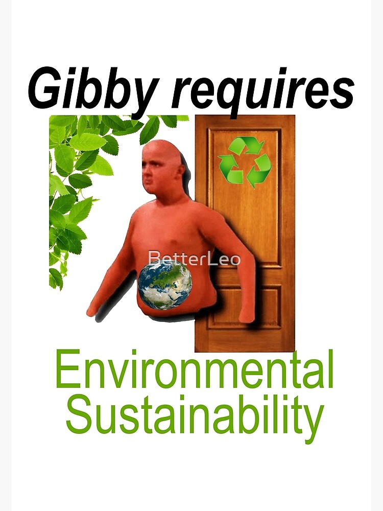 "Gibby Requires Environmental Sustainability Funny" Poster by BetterLeo ...