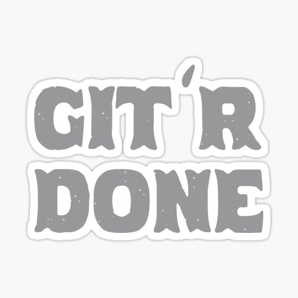 "Git R Done get er done - get it done - REDNECK GET IT DONE" Sticker ...