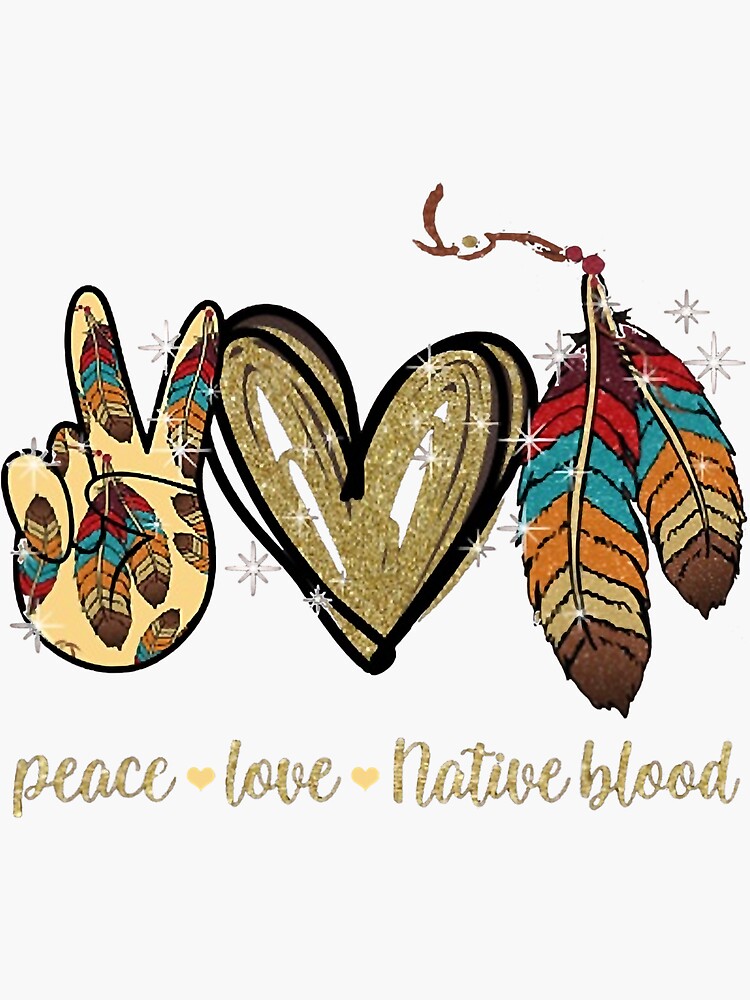 "Peace Love Native Blood Native American" Sticker by georgiannex ...