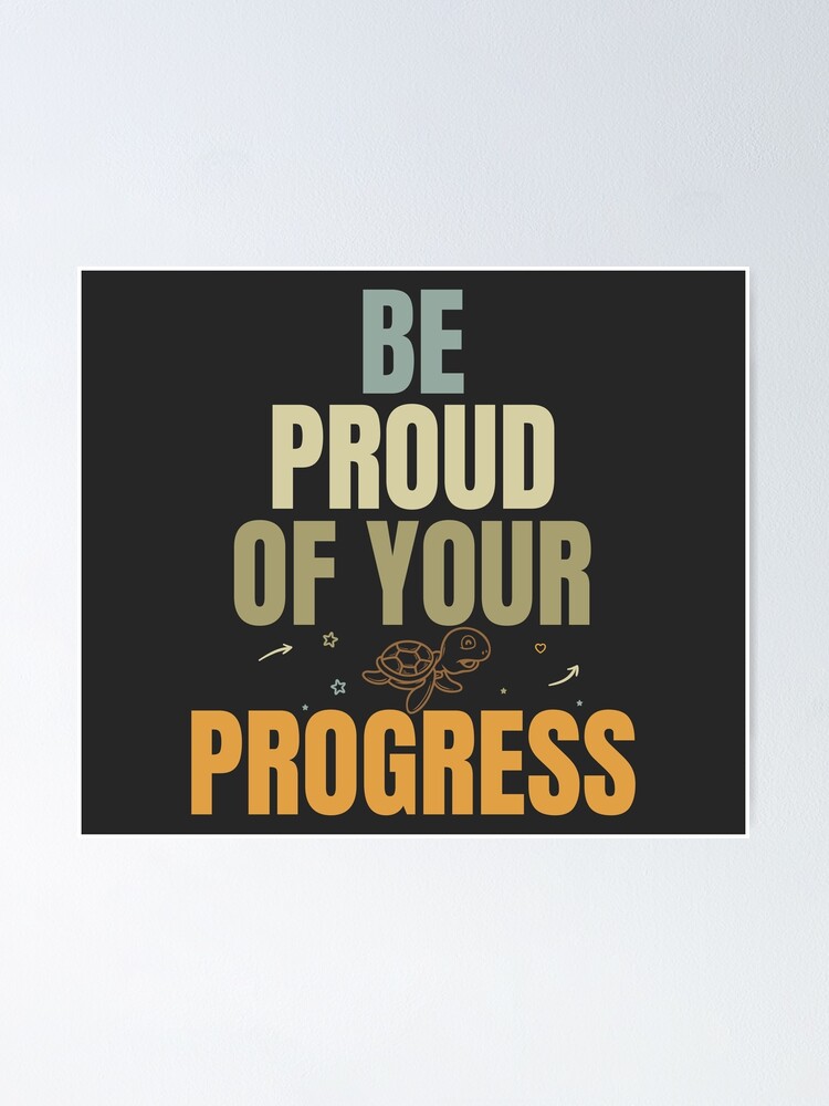 "Be proud of your progress - Motivational Quotes" Poster by DahiyaTees ...