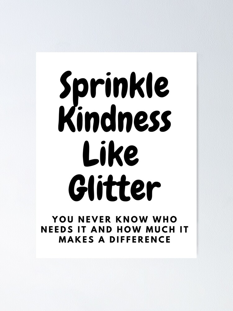 "Sprinkle Kindness Like Glitter" Poster by texanlisa | Redbubble