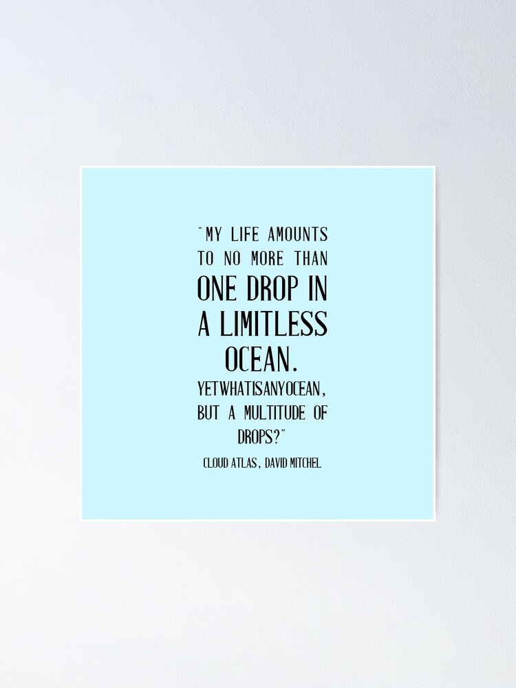"David Mitchel Cloud Atlas One Drop in a Limitless Ocean Quote" Poster ...