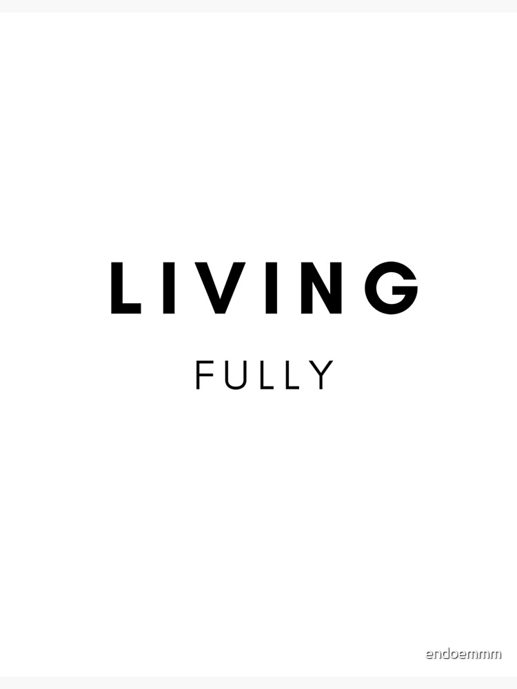 "Living Fully - Minimal Design - Live Life to the Fullest" Poster by ...