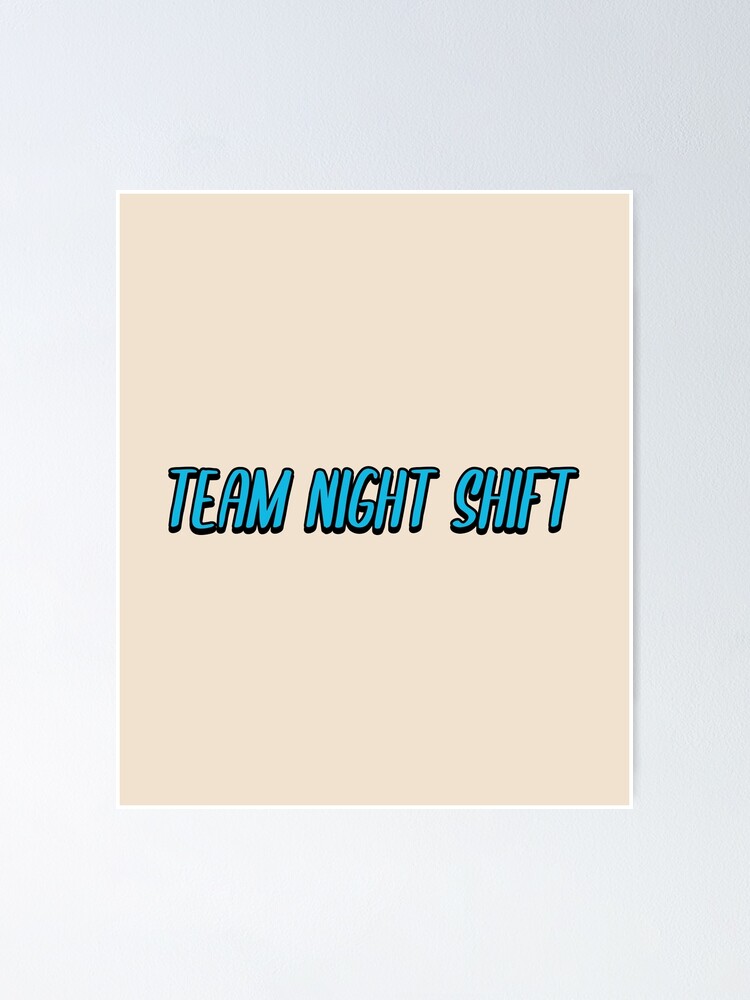 "Team Night Shift" Poster for Sale by Wachi-A | Redbubble