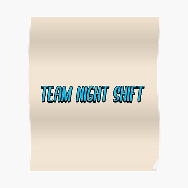 "Team Night Shift" Poster for Sale by Wachi-A | Redbubble