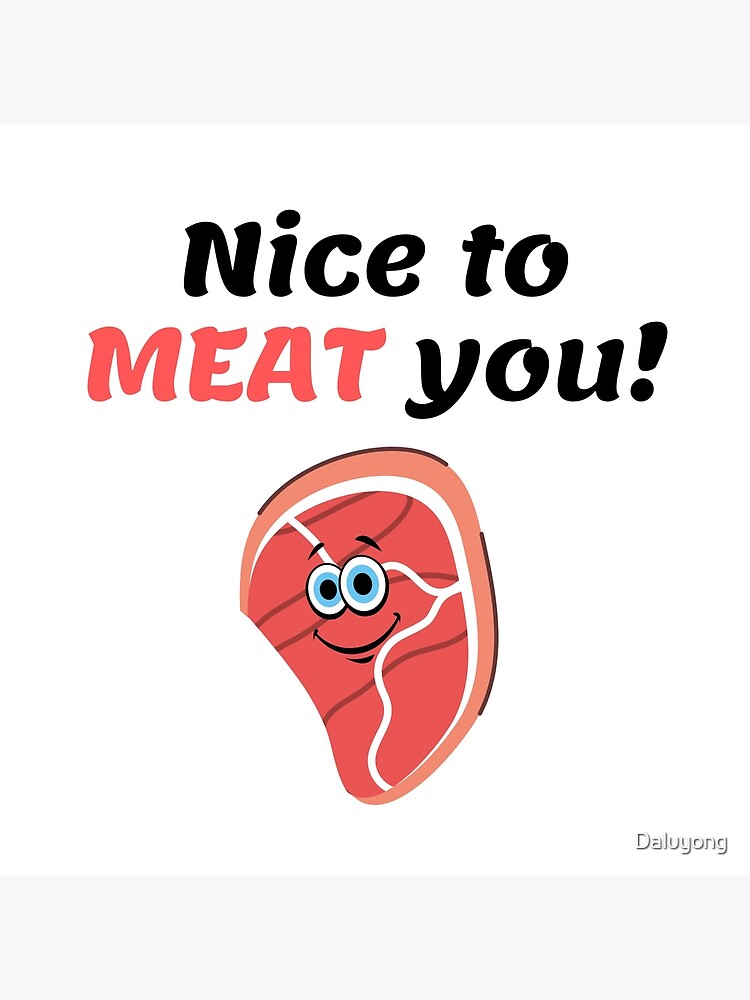"Nice to Meat You" Poster for Sale by Daluyong | Redbubble