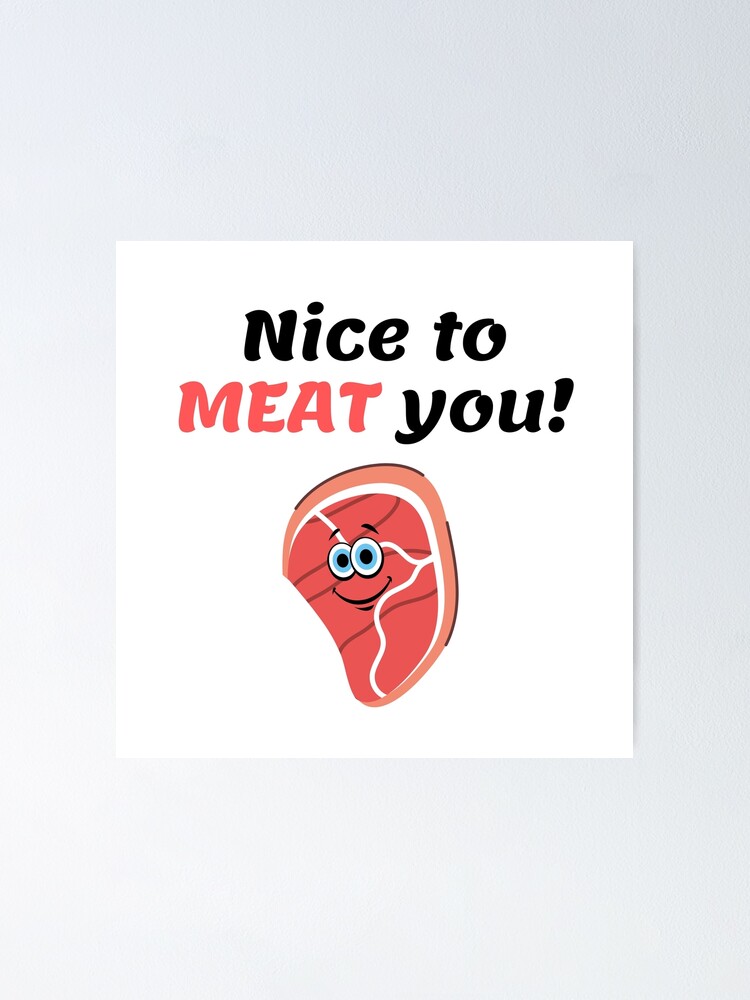 "Nice to Meat You" Poster for Sale by Daluyong | Redbubble