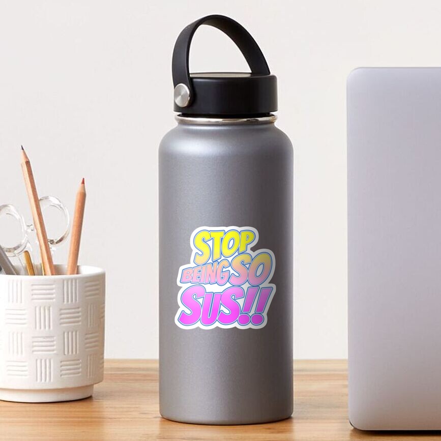 "Stop Being So Sus Meme" Sticker for Sale by LeGND | Redbubble