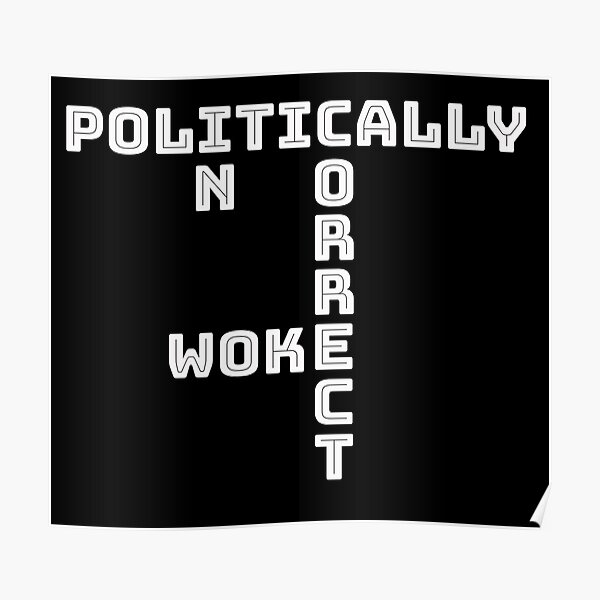 "Politically Incorrect - Woke" Poster by aldacurtis | Redbubble
