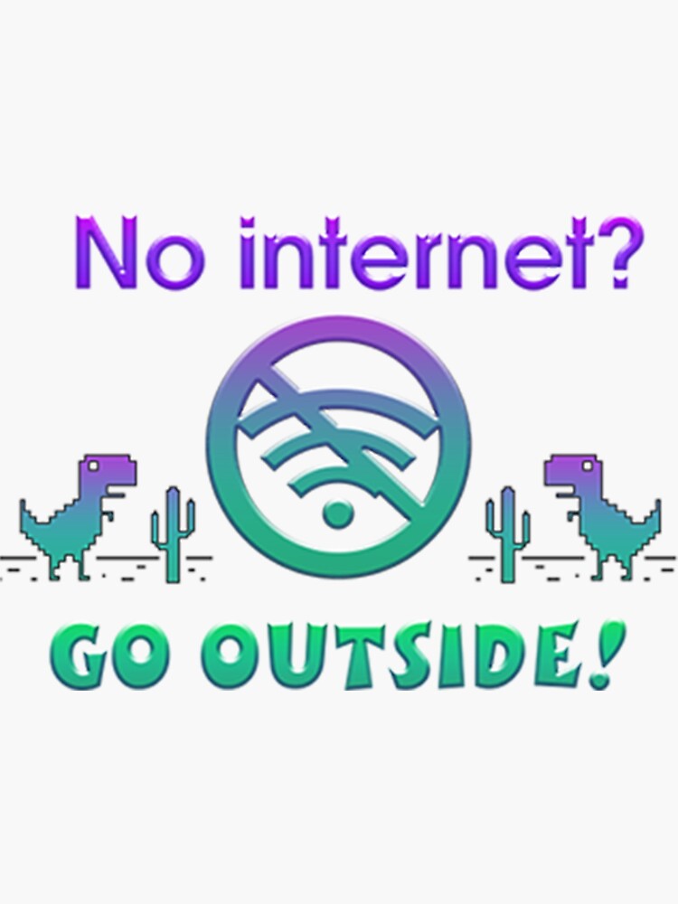 "No Internet Go Outside" Sticker for Sale by CordeyIgnacio | Redbubble