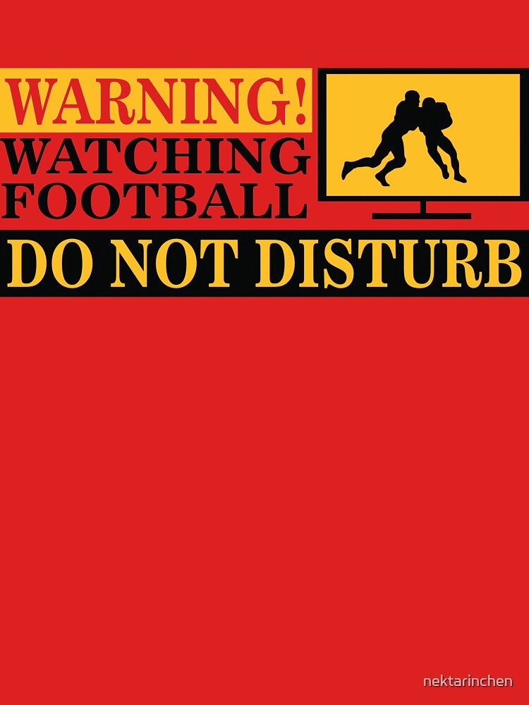 "Do not disturb - watching football!" T-shirt by nektarinchen | Redbubble
