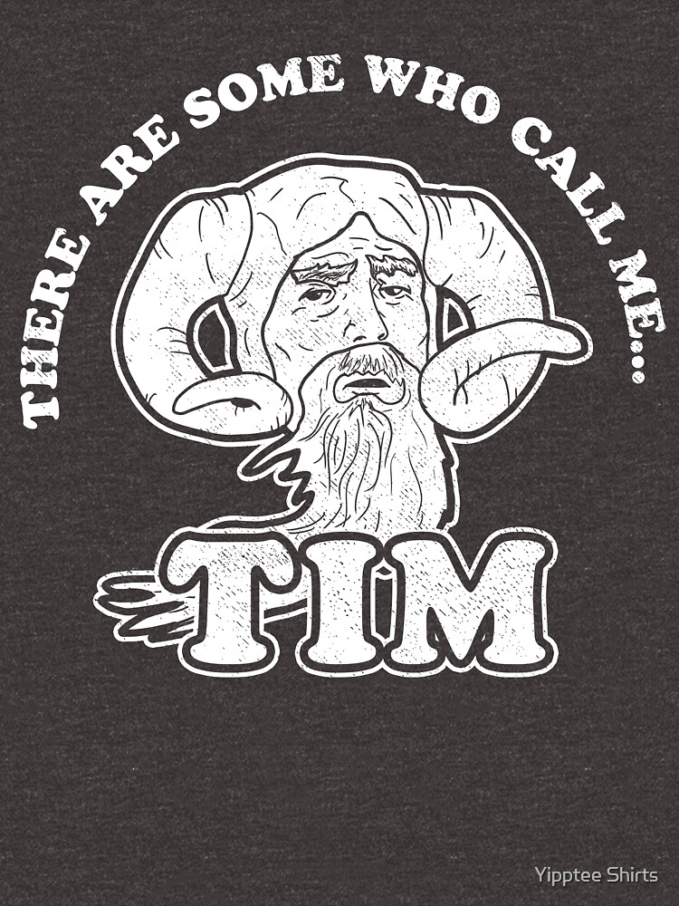 "There Are Some Who Call Me... Tim" T-shirt by dumbshirts | Redbubble ...