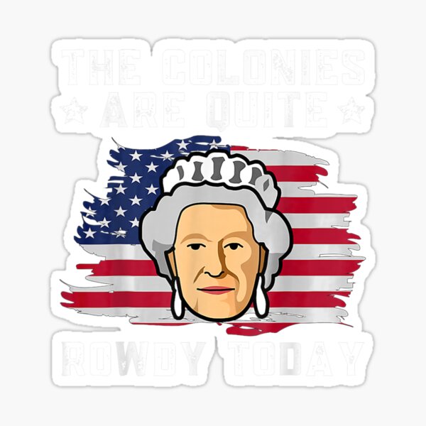 "the colonies are quite rowdy today" Sticker for Sale by Barabimartist ...