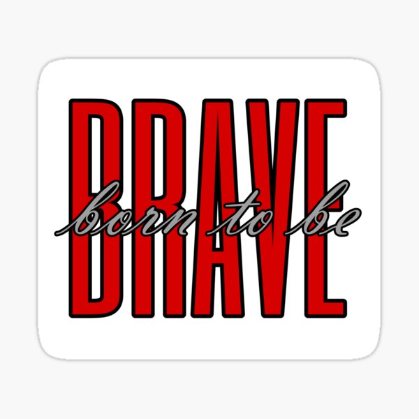 "Born to Be Brave" Sticker for Sale by PaigeyArt | Redbubble