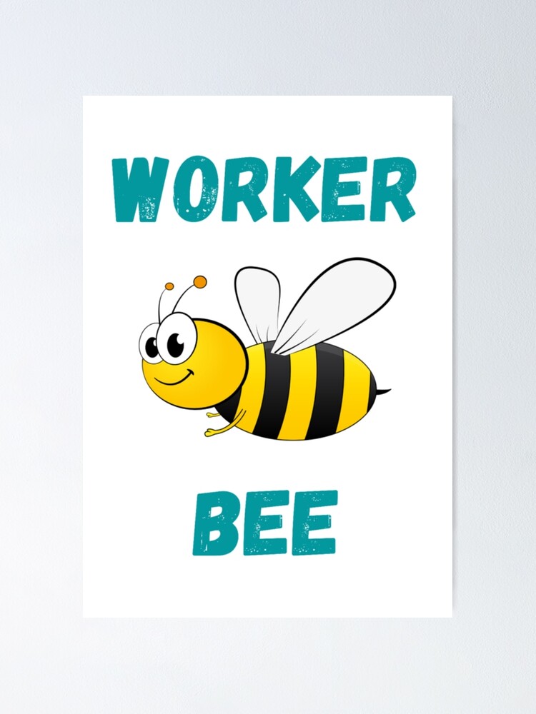 "WORKER BEE, BUSY BEE, HONEYBEE, BEE MEME, WORKER DRONE" Poster for ...