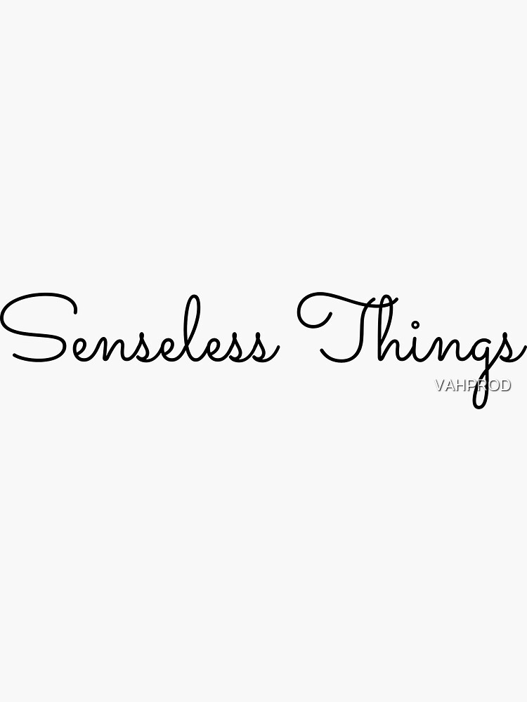"Senseless Things" Sticker for Sale by VAHPROD | Redbubble