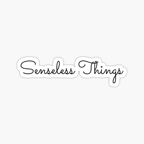 "Senseless Things" Sticker for Sale by VAHPROD | Redbubble