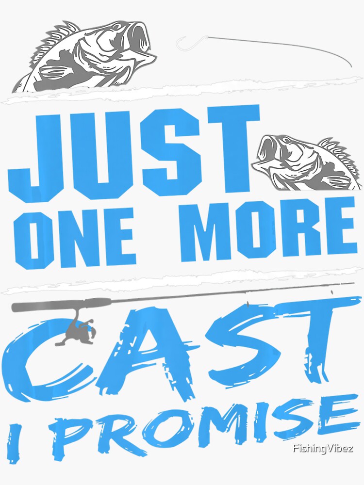 "Just one more cast I promise" Sticker for Sale by FishingVibez | Redbubble