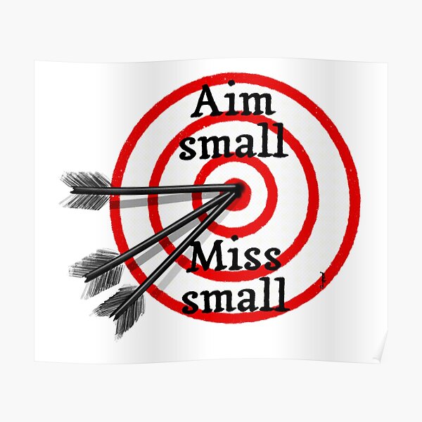 "Aim small miss small" Poster for Sale by Chillateez | Redbubble