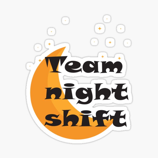 "Team Night Shift " Sticker for Sale by UrFavB | Redbubble