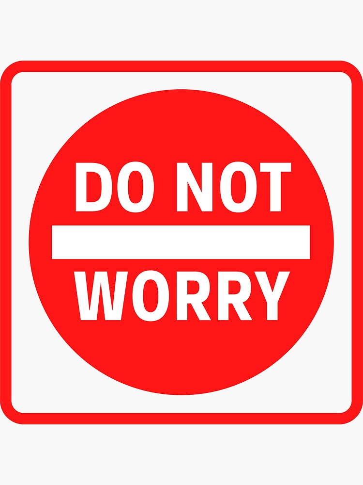 "DO NOT WORRY - Motivational traffic road street sign design and advice ...
