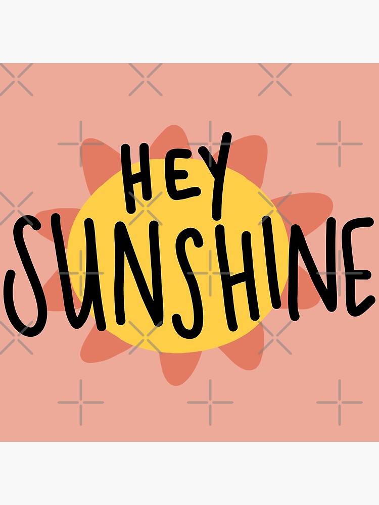 "hey sunshine #2" Poster for Sale by 3ferns | Redbubble