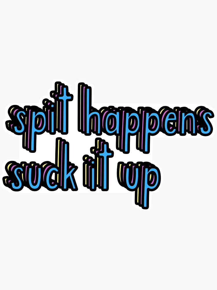 "Spit happens" Sticker for Sale by ToofPaste | Redbubble