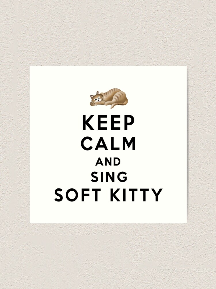 "Keep Calm and Sing Soft Kitty" Art Print for Sale by Lallinda | Redbubble