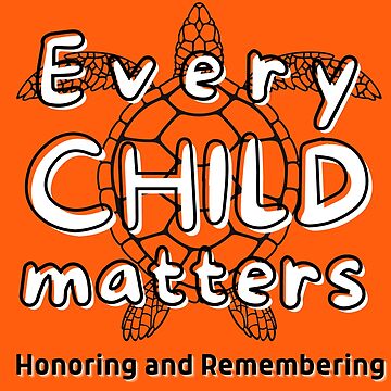"Every Child Matters - Honoring And Remembering - Turtle Island ...