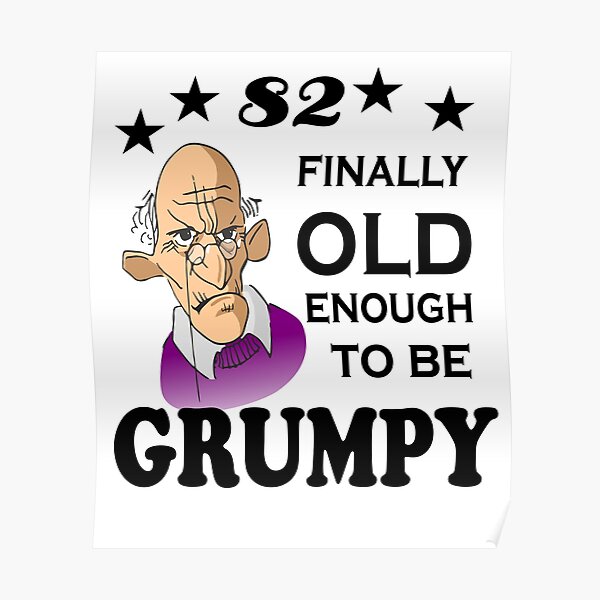 82 Finally Old Enough To Be Grumpy Poster For Sale By SirReel Redbubble 82-finally-old-enough-to-be-grumpy-poster-for-sale-by-sirreel-redbubble