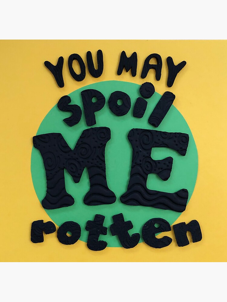 "You May Spoil Me Rotten " Sticker by prunellaparsnip | Redbubble