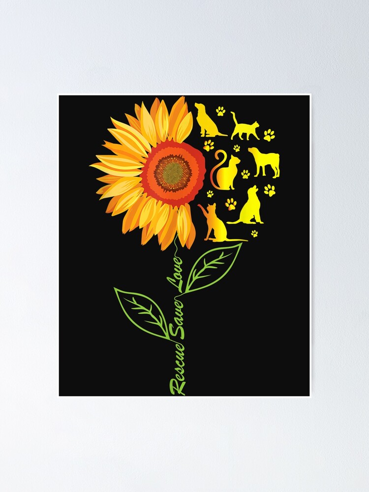 "RESCUE SAVE LOVE Cat Dog Pet Animal Shelter Sunflower Paw" Poster by ...