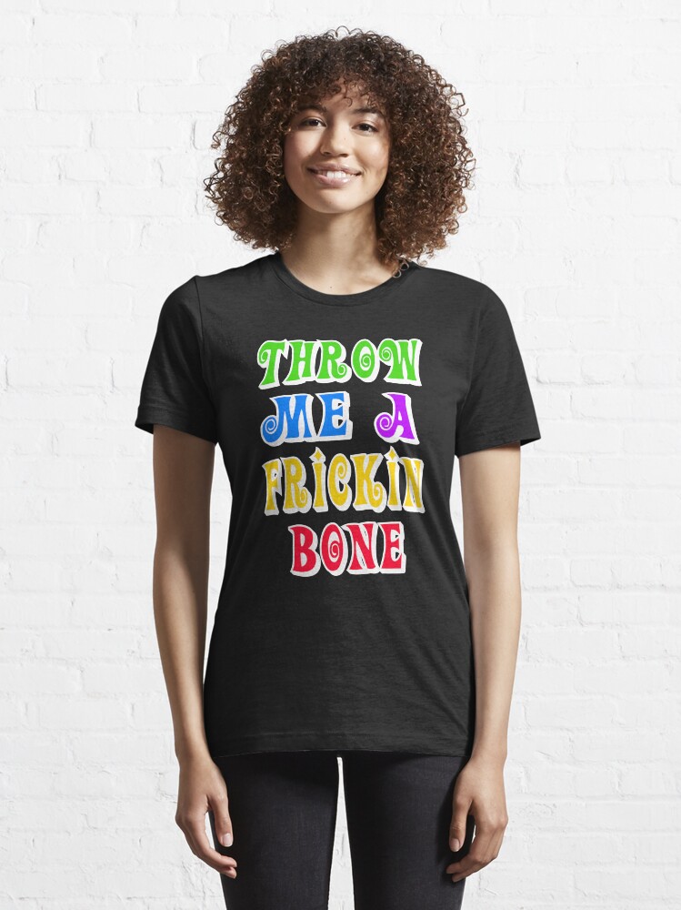 "Throw Me A Frickin Bone" T-shirt for Sale by movie-shirts | Redbubble | me a frickin bone t ...