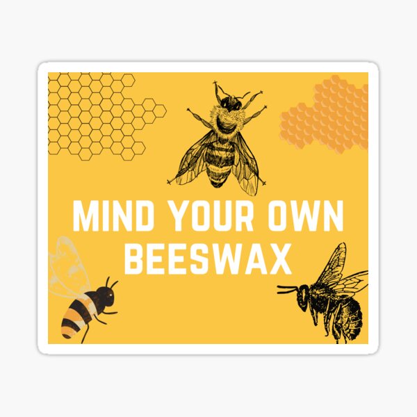 "mind your own beeswax " Sticker for Sale by shivanithis | Redbubble