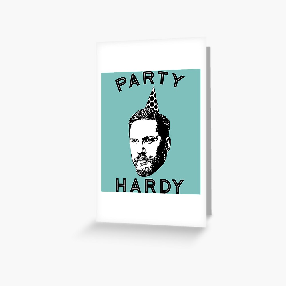 "Party Hardy Tom Hardy Peaky Blinders" Greeting Card by TomMadHardyPea ...