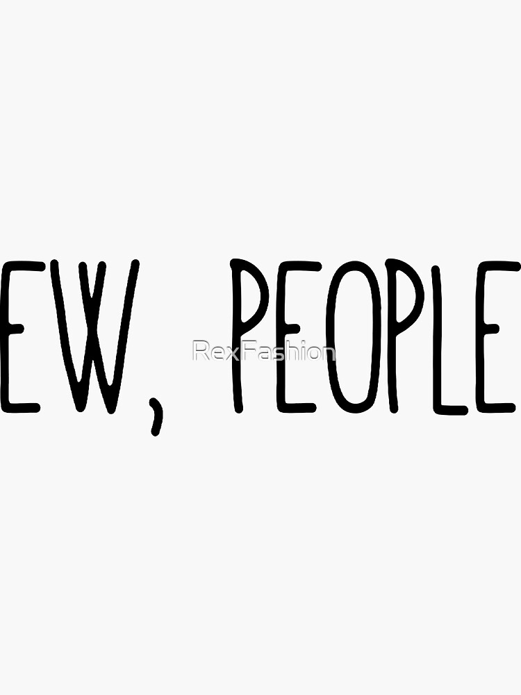 "Ew, People Funny Intellectual Humor Smart" Sticker for Sale by ...