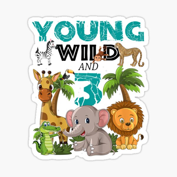 "Kids Young Wild And 3 3rd Birthday Safari Zoo Animal Jungle" Sticker ...