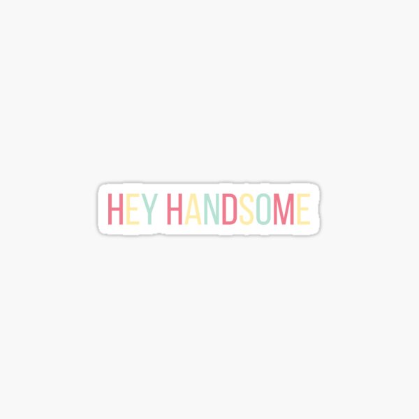 "HEY HANDSOME" Sticker for Sale by LieliexLi | Redbubble