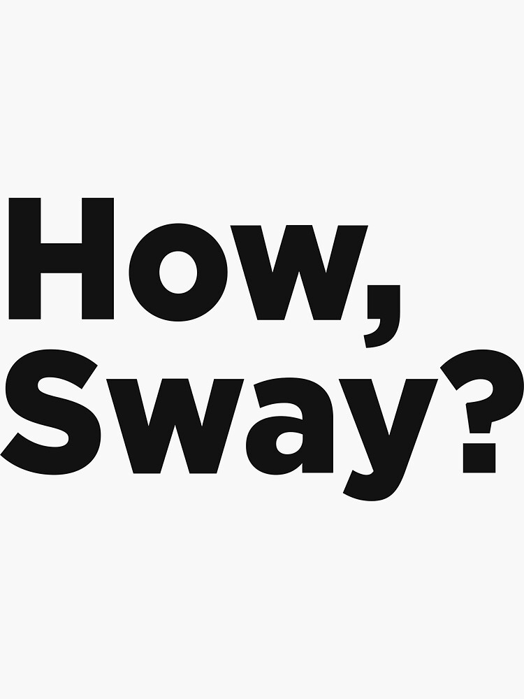 "How, Sway?" Sticker by Memefy | Redbubble