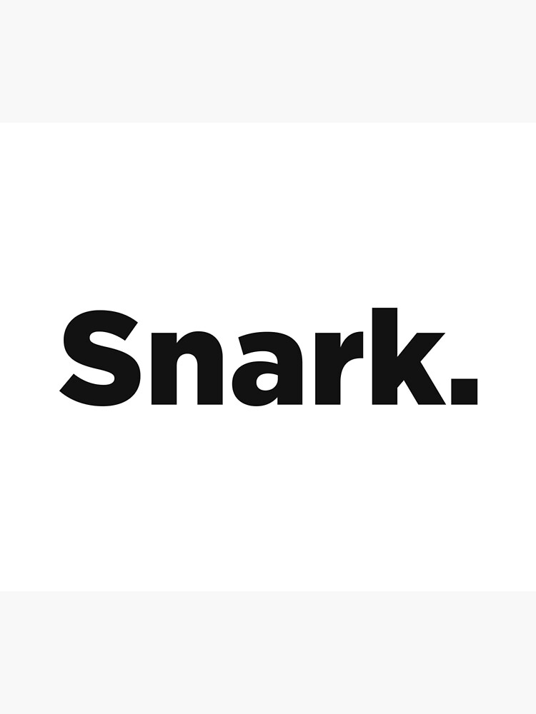 "Snark." Poster by Memefy | Redbubble