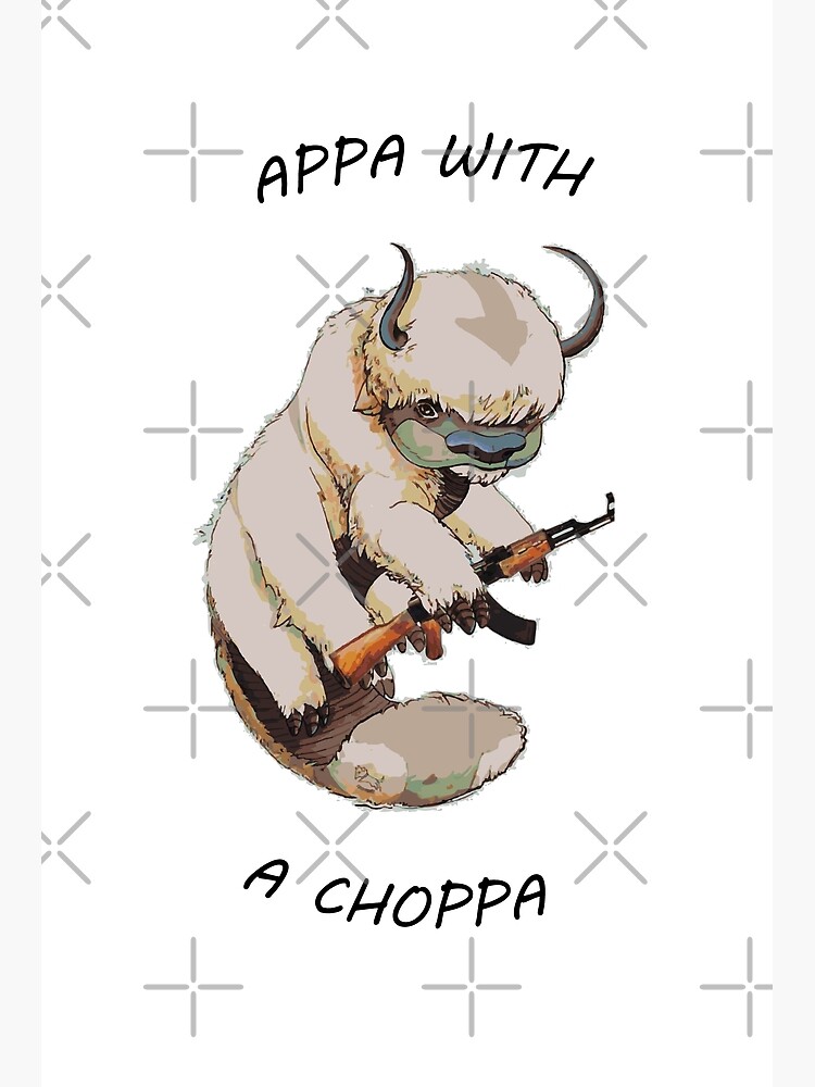 "appa with a choppa" Poster by GoPandastore | Redbubble
