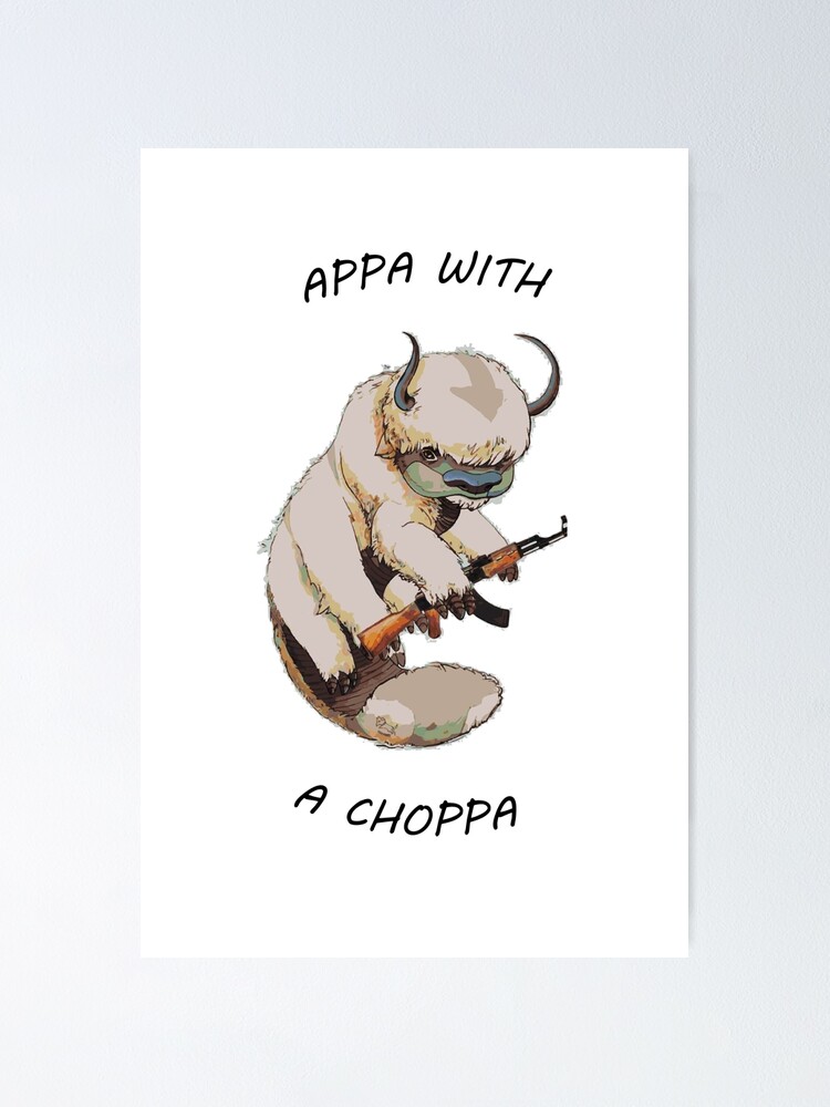 "appa with a choppa" Poster by GoPandastore | Redbubble