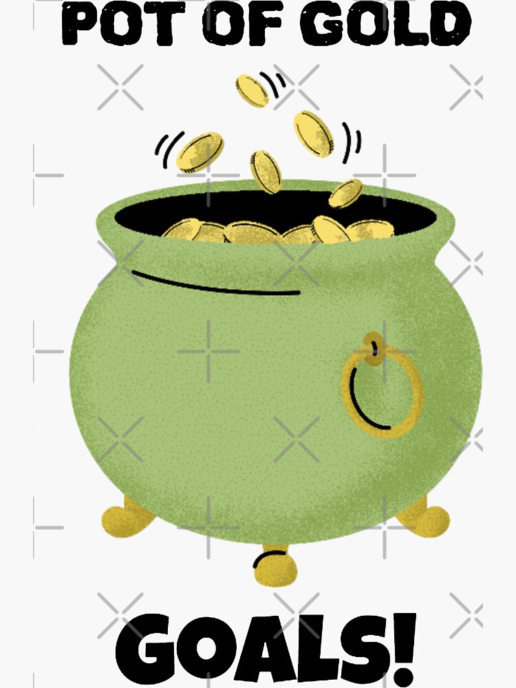 "Pot of Gold GOALS!" Sticker for Sale by MoniquePrince | Redbubble