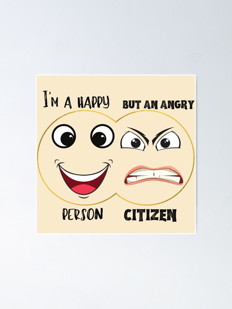 "Happy person, Angry citizen." Poster for Sale by Leez-designs | Redbubble