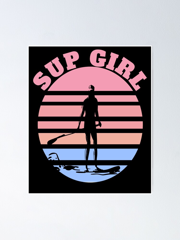 "Sup Girl Paddling Boarding Stand Up Paddling Women" Poster for Sale by ...